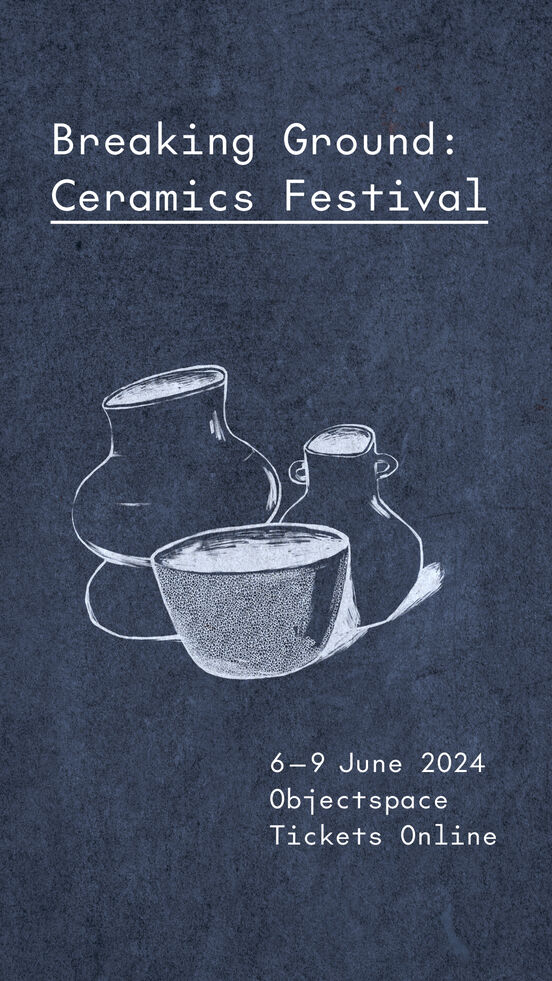 Introducing Breaking Ground: Ceramics Festival — Objectspace