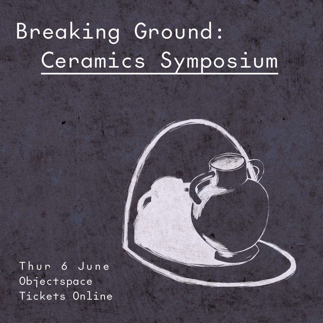 Breaking Ground: Ceramics Symposium — Objectspace